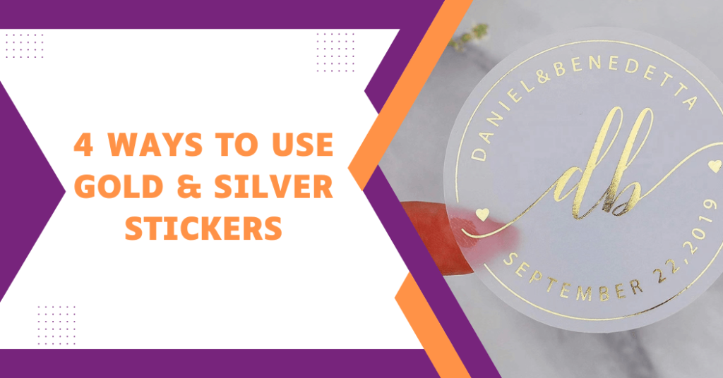 4 Ways To Make Use Of Gold And Silver Stickers?